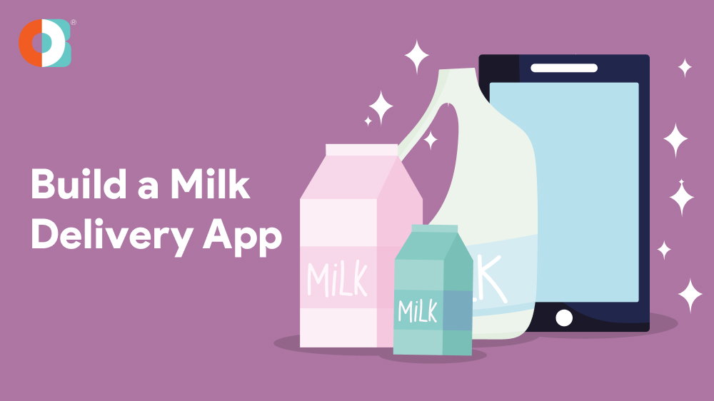 How to Build a Milk Delivery App? A Step-by-Step Guide