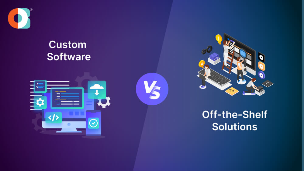 Custom Software vs Off-the-Shelf Solutions: Which Is Right for You?